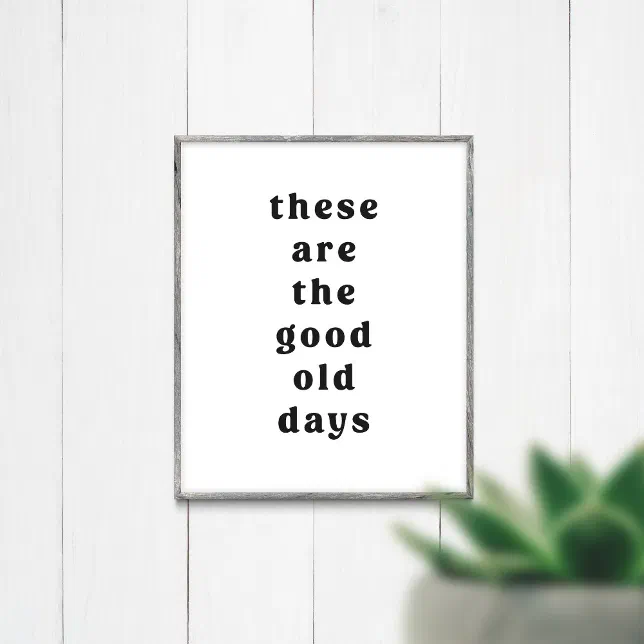 Minimal These are the Good Old Days Poster | Zazzle