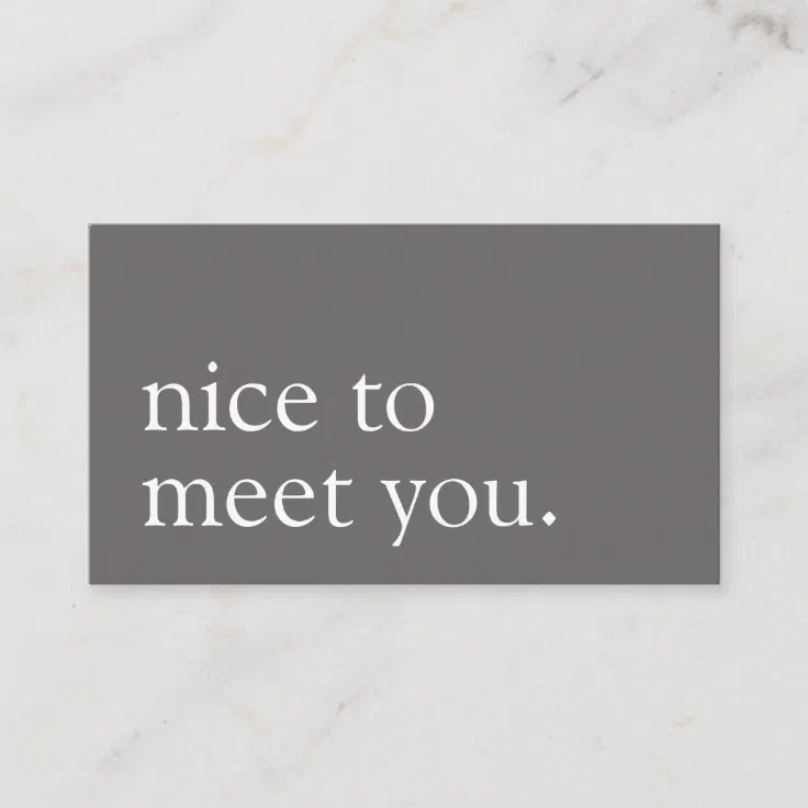 Minimalist Nice to Meet You Greeting Gray Business Card | Zazzle