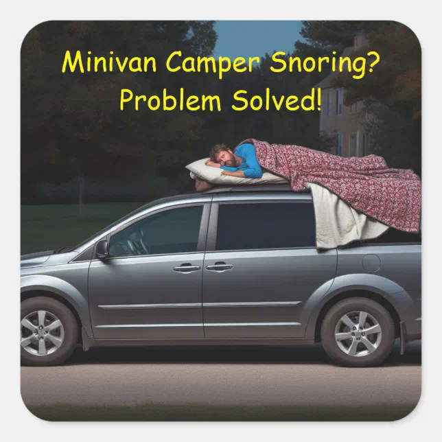 Minivan Camper Snoring? Problem Solved Square Sticker | Zazzle
