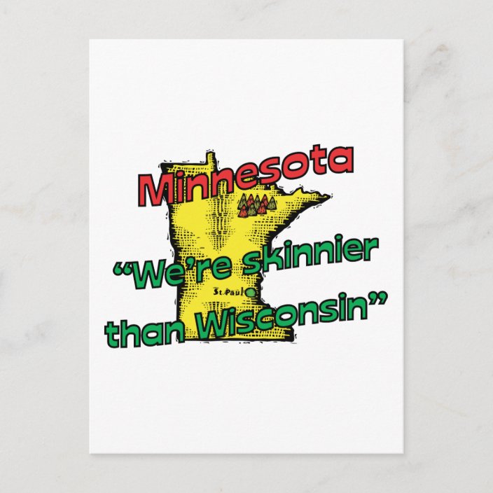 Minnesota MN Motto ~ We're Skinnier Than Wisconsin Postcard | Zazzle.com