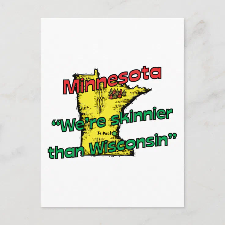 Minnesota MN Motto ~ We're Skinnier Than Wisconsin Postcard | Zazzle