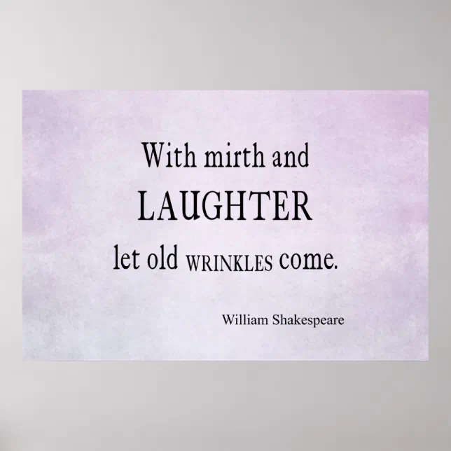 Mirth and Laughter Old Wrinkles Shakespeare Quote Poster | Zazzle