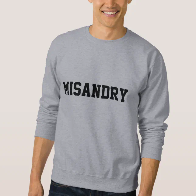Misandry Sweatshirt | Zazzle
