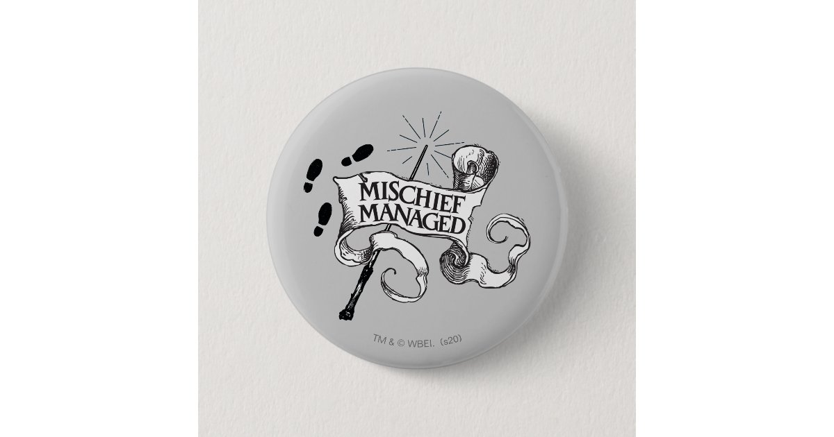 Mischief Managed Button | Zazzle
