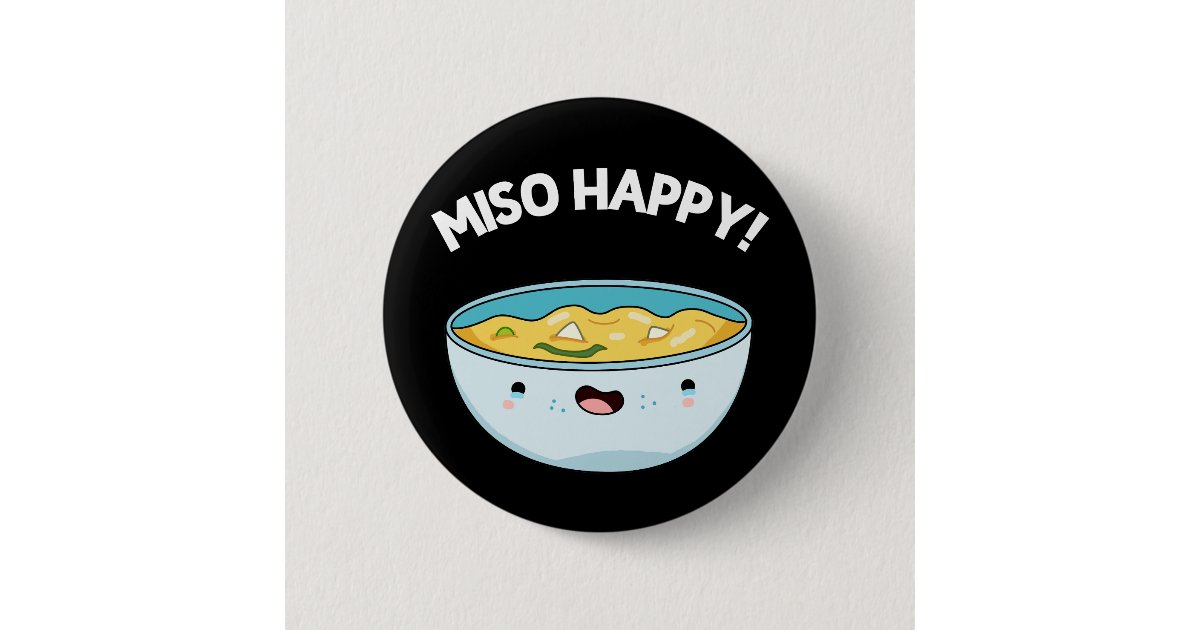 Miso Happy Funny Soup Pun Dark BG Button | Zazzle