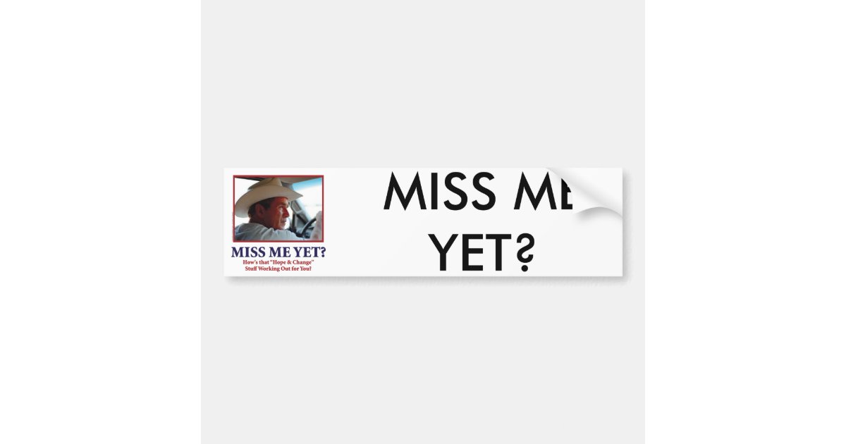 Miss Me Yet? Bumper Sticker | Zazzle