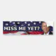 Miss me Yet? Bumper Sticker | Zazzle