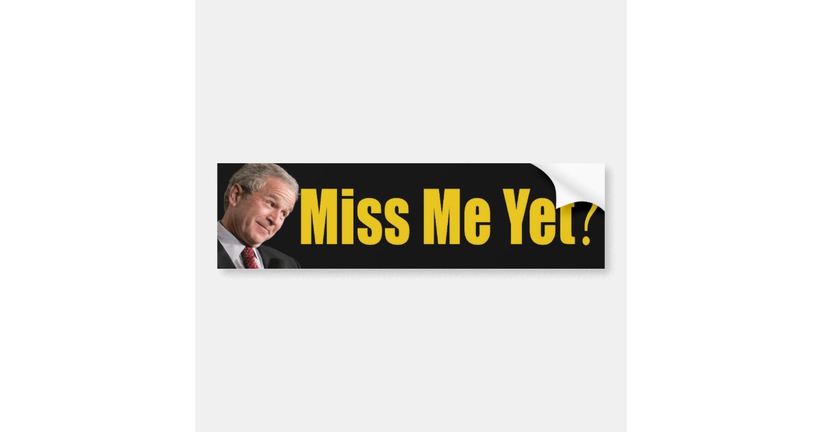 Miss Me Yet? Bumper Sticker | Zazzle