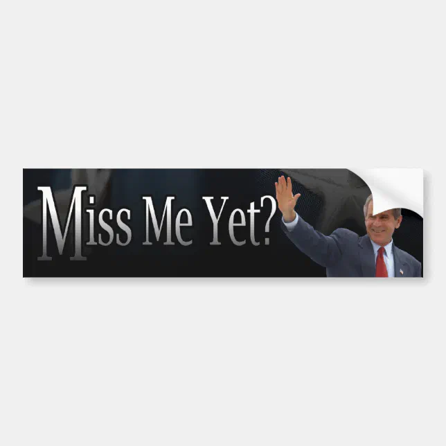 Miss me Yet? Bumper Sticker | Zazzle