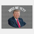 Miss Me Yet Funny Donald Trump Sign | Zazzle