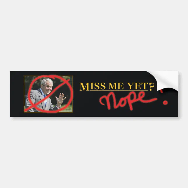 Miss me yet? Nope! Bumper Sticker | Zazzle