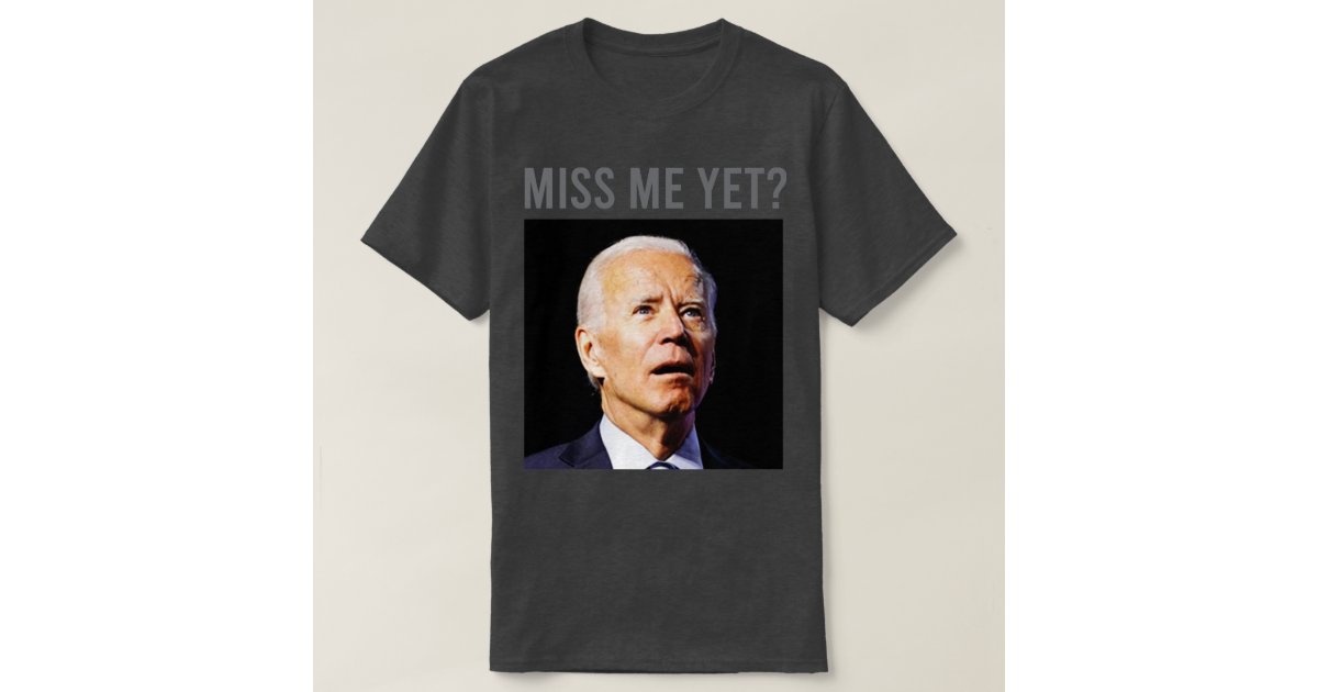 Miss Me Yet T-Shirt | Zazzle