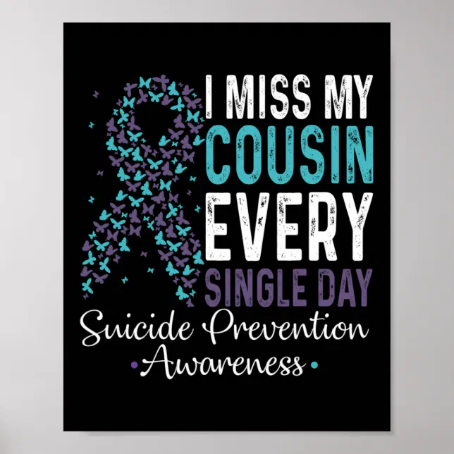Miss My Cousin Every Single Day Suicide Prevention Poster | Zazzle