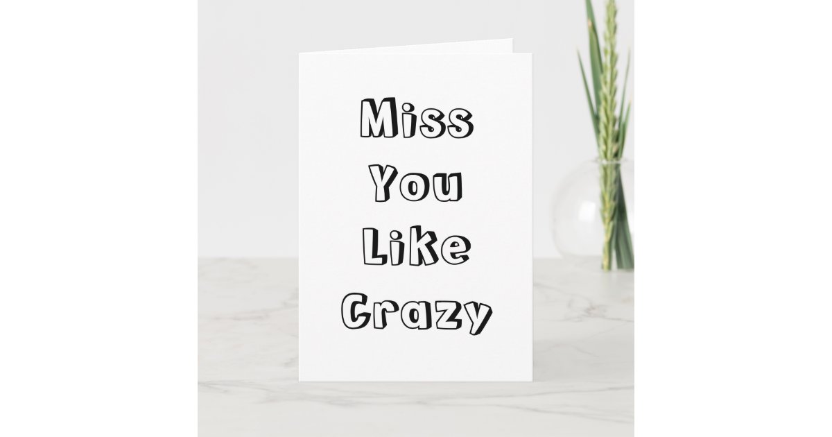 Miss You Like Crazy Card | Zazzle
