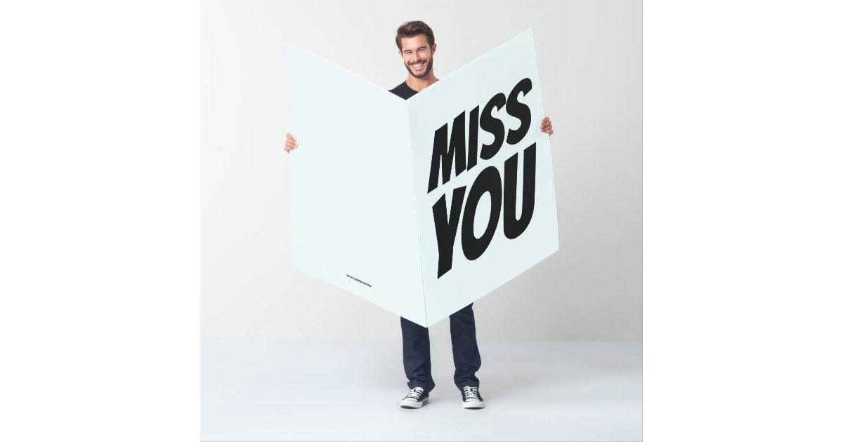 MISS YOU MISSING YOU BIGGEST HUGE GREETING CARD | Zazzle
