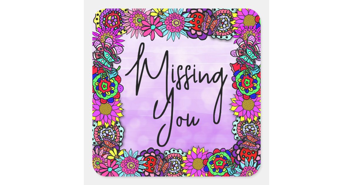 Missing You Pretty Floral Border Square Sticker | Zazzle