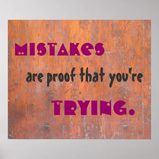 Mistakes are proof that you're trying. poster | Zazzle