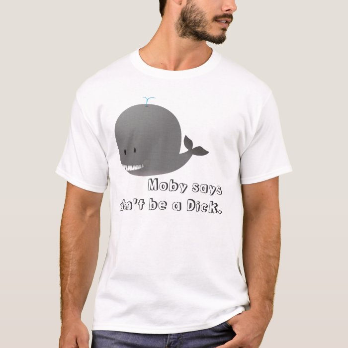 Moby Says Dont Be A Dick T Shirt Zazzle