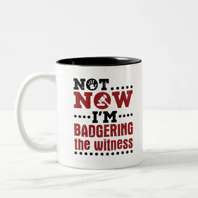 Mock Trial Not Now I'm Badgering the Witness Two-Tone Coffee Mug | Zazzle