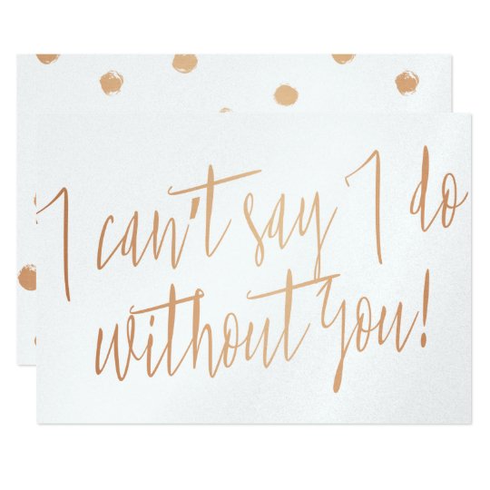 Modern Copper "I can't say I do without you" Invitation | Zazzle.com