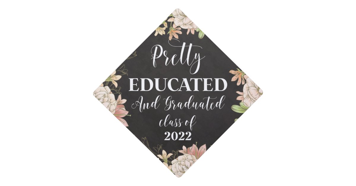 Modern Floral Pretty Educated and Graduated 2023 Graduation Cap Topper ...