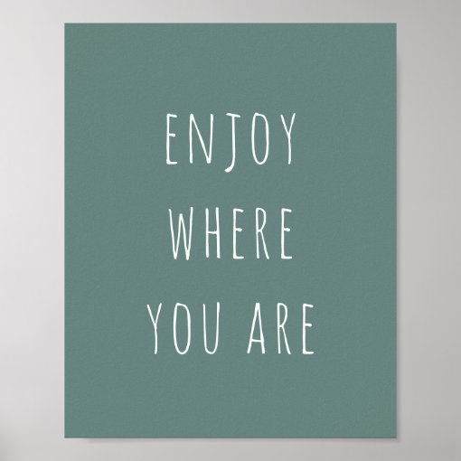 Modern Green Enjoy Where You Are Positive Quote Poster | Zazzle