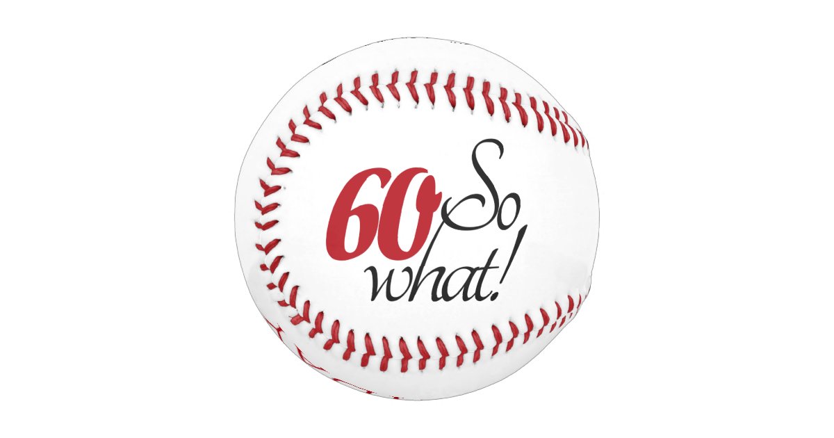 Modern Positive Funny 60 So what 60th Birthday Baseball | Zazzle