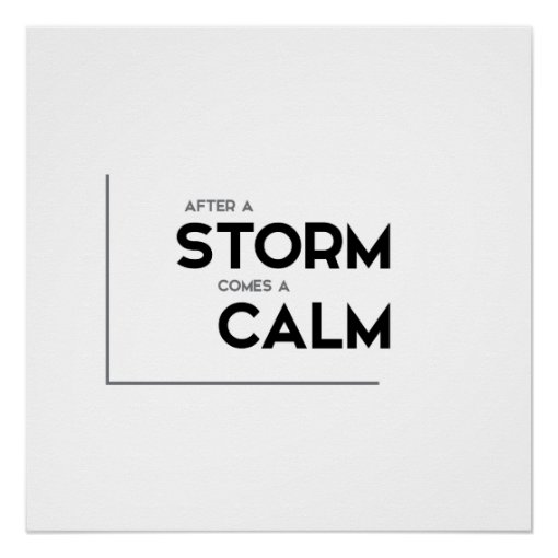 MODERN quotes: after a storm comes a calm Poster | Zazzle