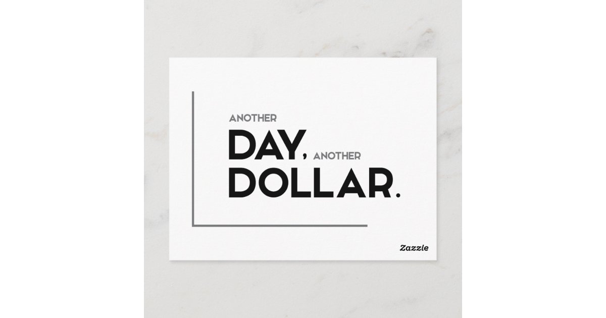 MODERN quotes: another day, another dollar Postcard | Zazzle