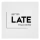 MODERN quotes: better late than never Poster | Zazzle