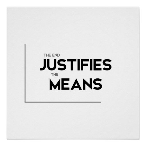 MODERN quotes: end justifies the means Poster | Zazzle
