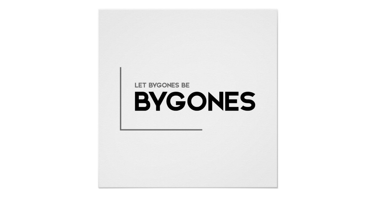 MODERN quotes: let bygones be bygones Poster | Zazzle