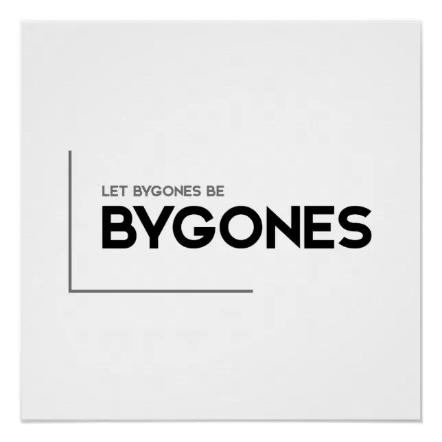 MODERN quotes: let bygones be bygones Poster | Zazzle