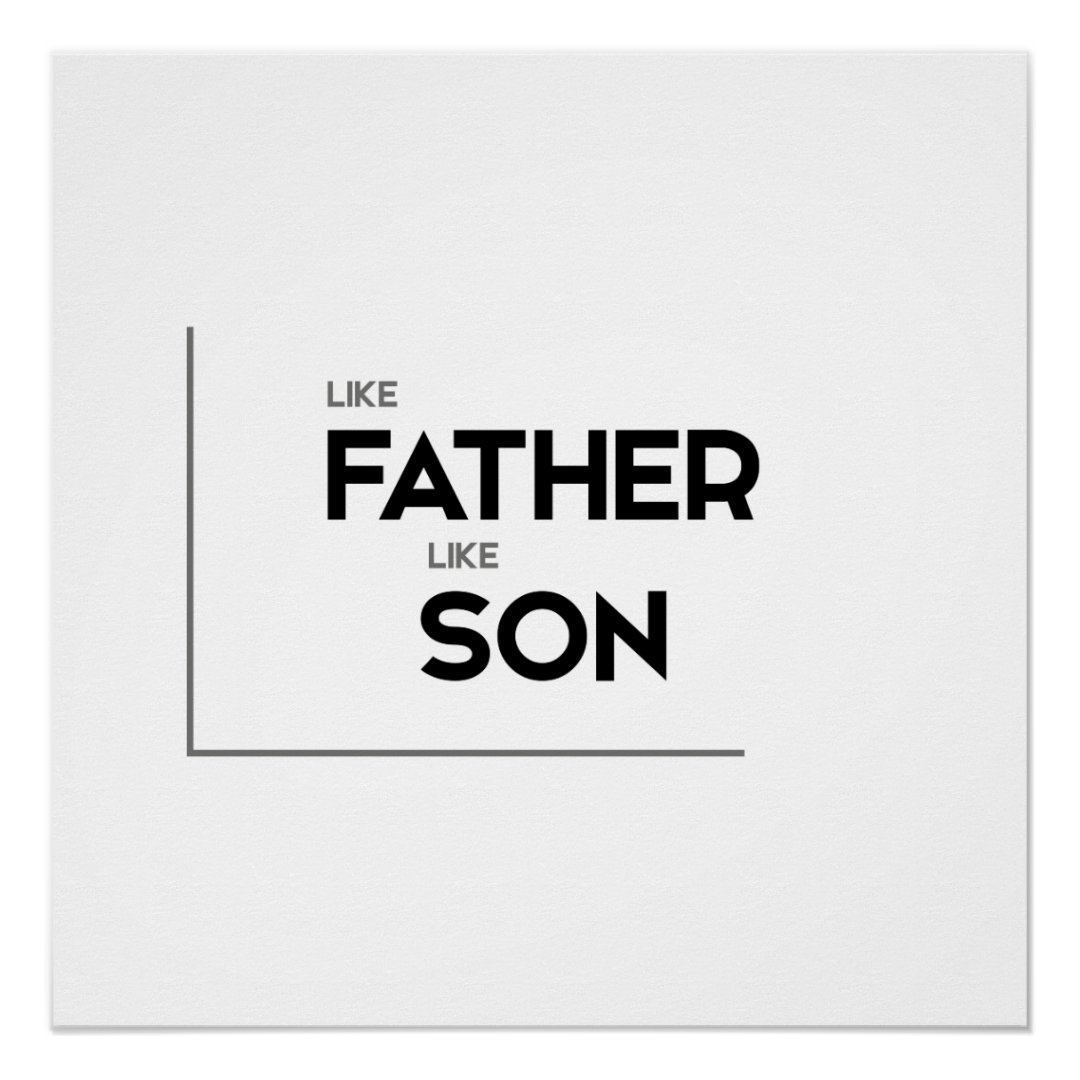 MODERN quotes: like father like son Poster | Zazzle