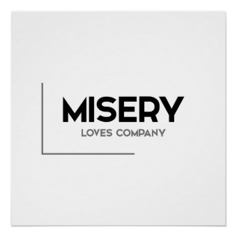 MODERN quotes: misery loves company Poster | Zazzle