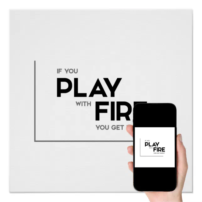 MODERN quotes: play with fire, get burnt Poster | Zazzle