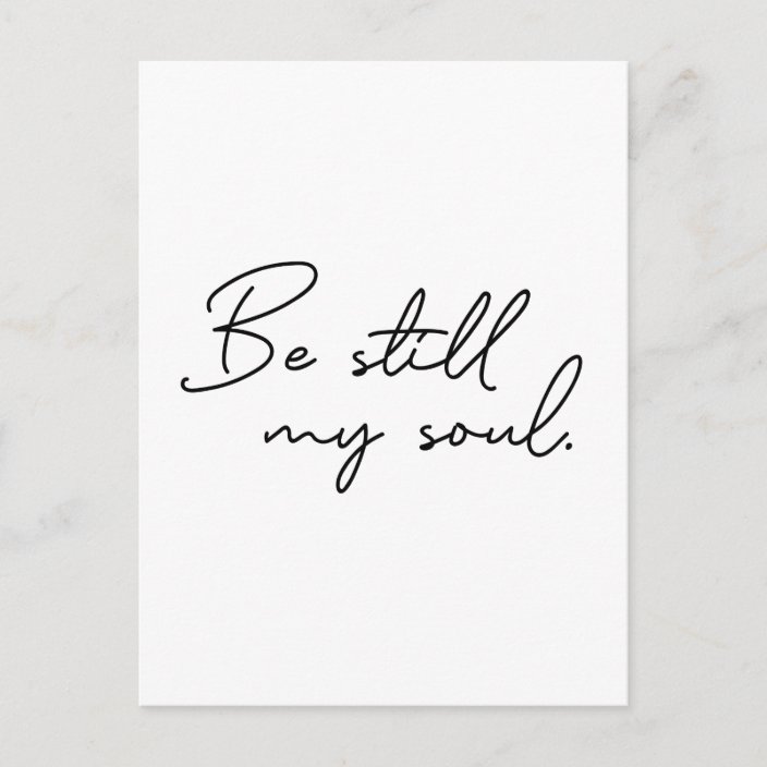 Modern Script Be Still My soul Typography Postcard | Zazzle