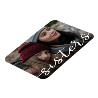 Modern Sisters Photo Magnet | Zazzle