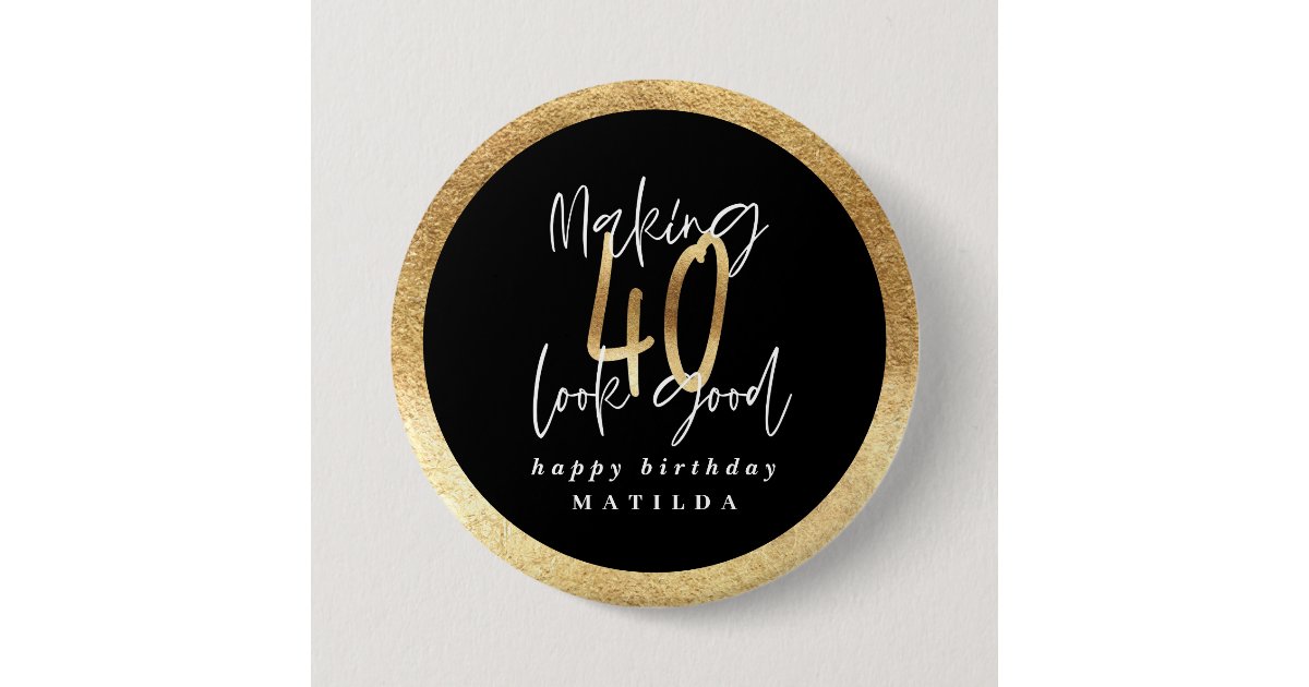 Modern typography black and gold 40th birthday button | Zazzle