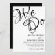 Modern We Do Script Black & White Wedding Invitation | Zazzle