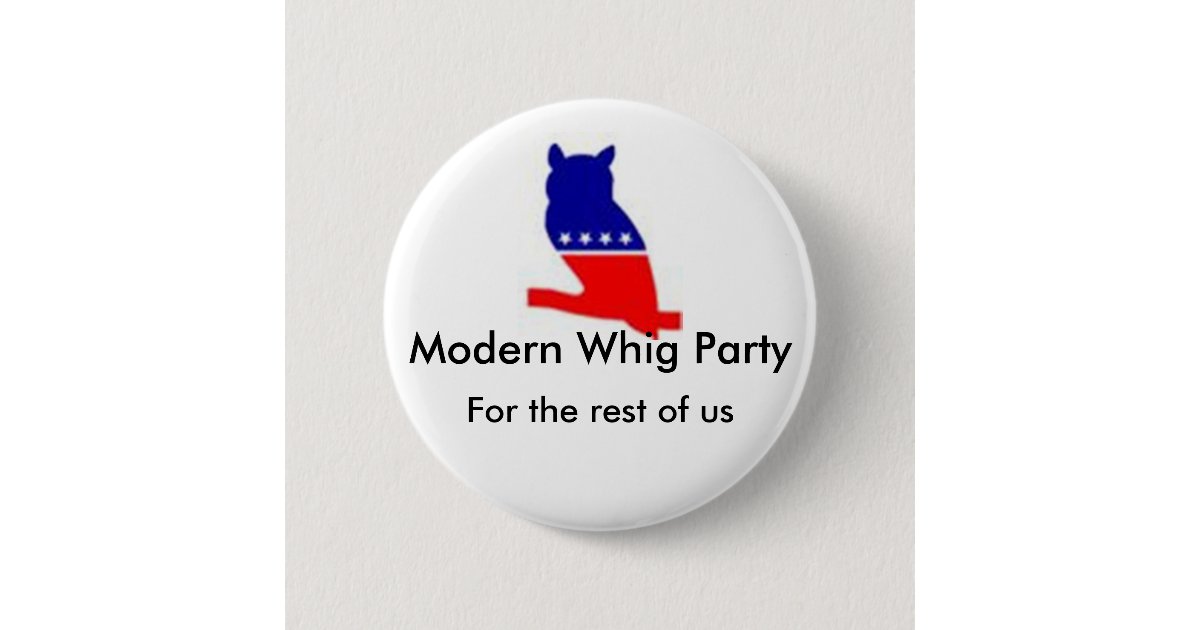 Modern Whig Party button | Zazzle