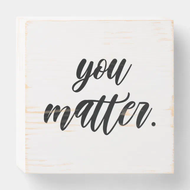 Modern You Matter Positive Motivation Quote Wooden Box Sign | Zazzle