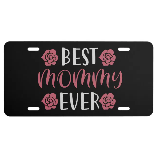 Mom - Best Mommy Ever License Plate | Zazzle