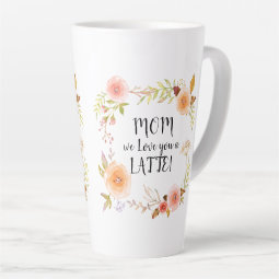 Mom Love You LATTE Watercolor Floral n Foliage Latte Mug | Zazzle