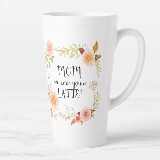 Mom Love You LATTE Watercolor Floral n Foliage Latte Mug | Zazzle