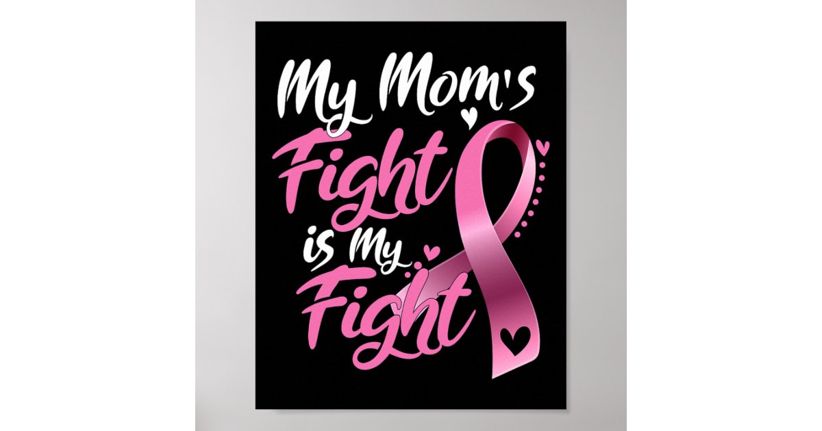 Mom's Fight Is My Fight Breast Cancer Awareness 1 Poster | Zazzle