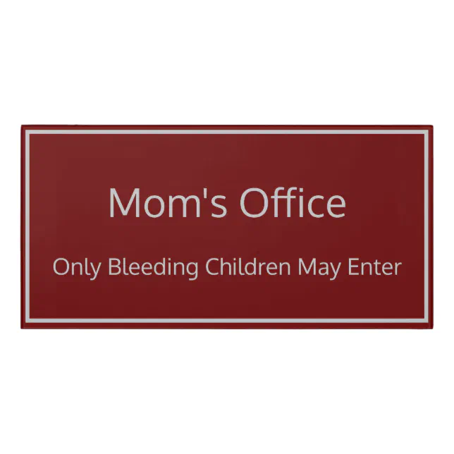 Mom's Office Only Bleeding Children May Enter Door Sign | Zazzle