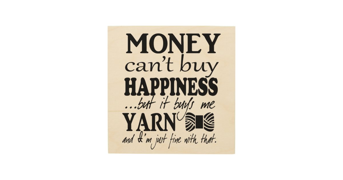 Money Can't Buy Happiness - Yarn Craft Room Wood Wall Art | Zazzle