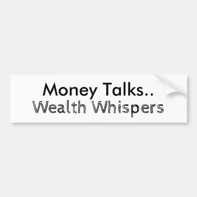 Money Talks Wealth Whispers visual dual font style Bumper Sticker | Zazzle