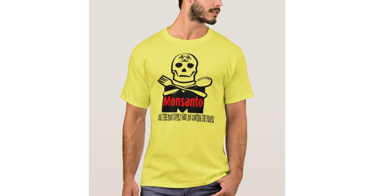 Monsanto - Control The Food Supply T-shirt | Zazzle